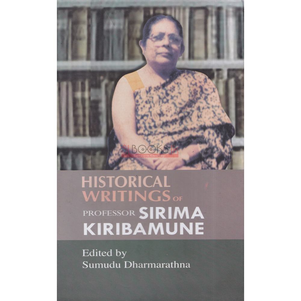 Historical Writings of Professor Sirima Kiribamune by Sumudu Dharmarathna